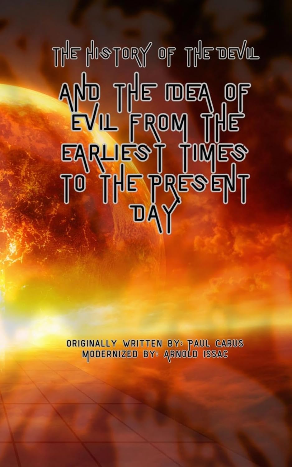 THE HISTORY OF THE DEVIL: AND THE IDEA OF EVIL FROM THE EARLIEST TIMES ...