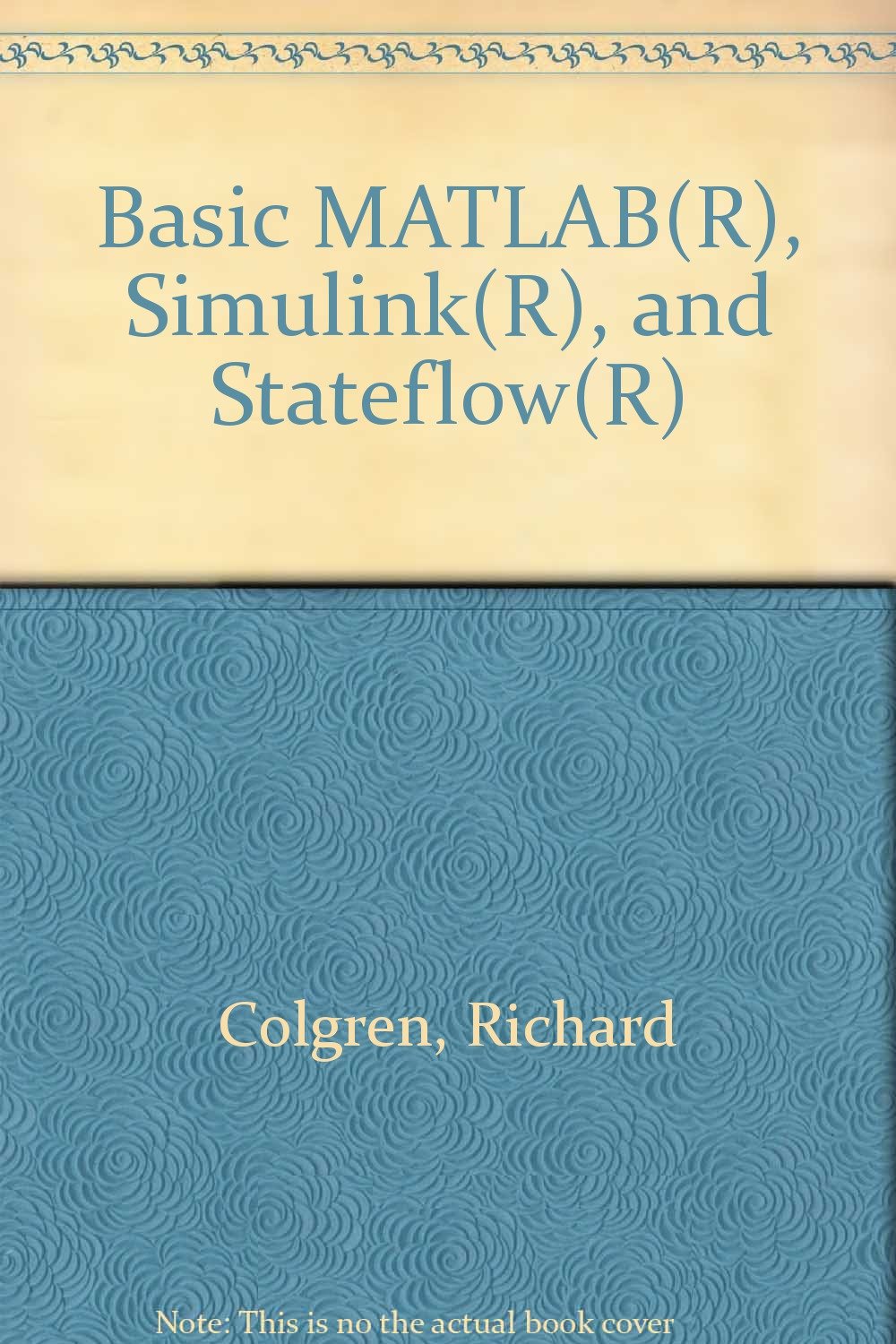 Basic MATLAB(R), Simulink(R), and Stateflow(R): Colgren, Richard ...