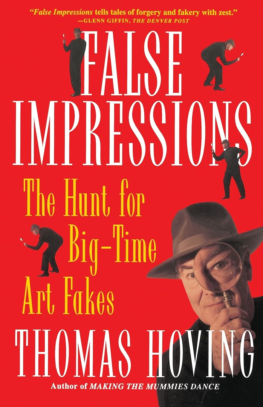 False Impressions: The Hunt for Big-Time Art Fakes: Hoving, Thomas ...