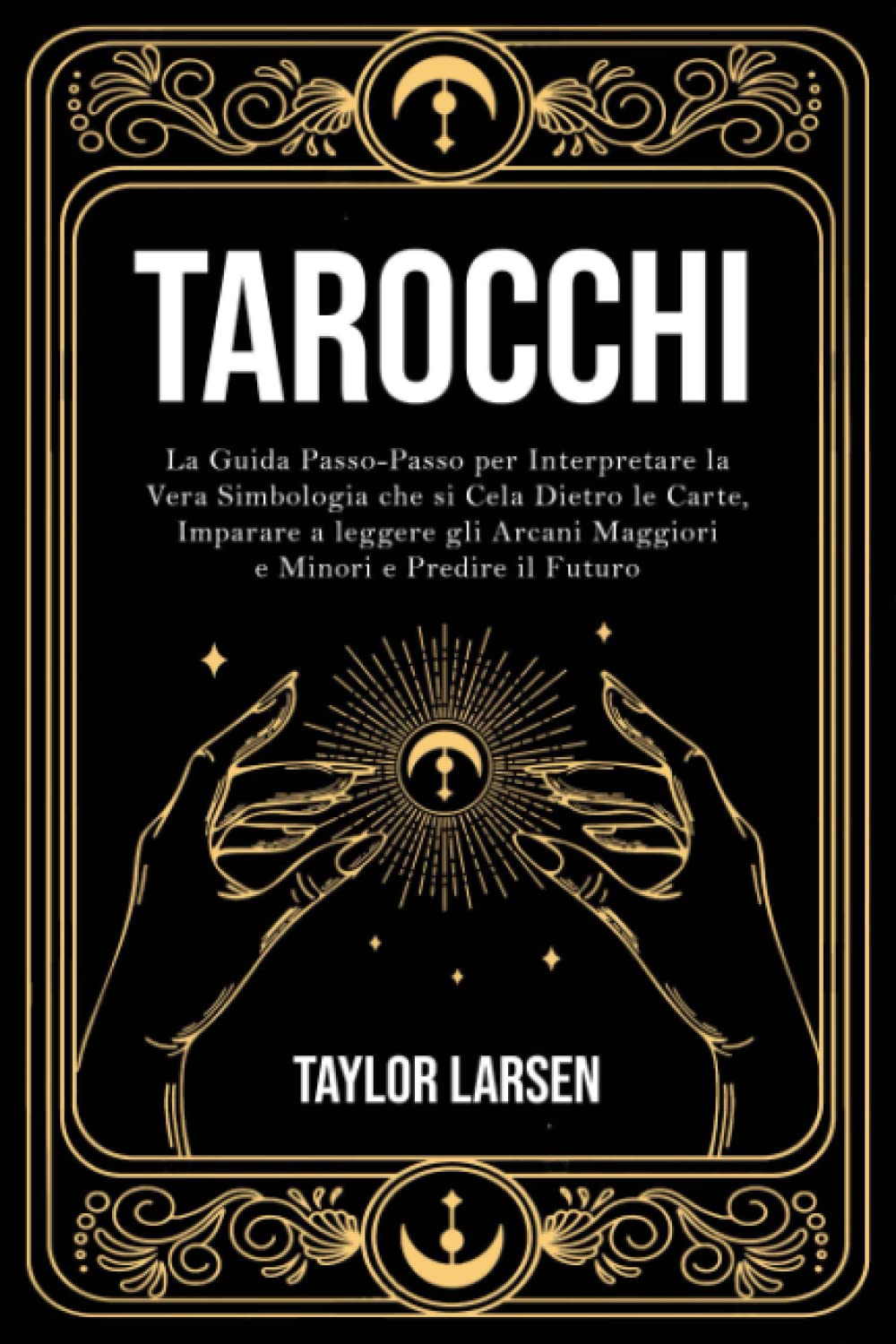 Amazon.com: Tarocchi: La Guida Passo-Passo per Interpretare la Vera ...