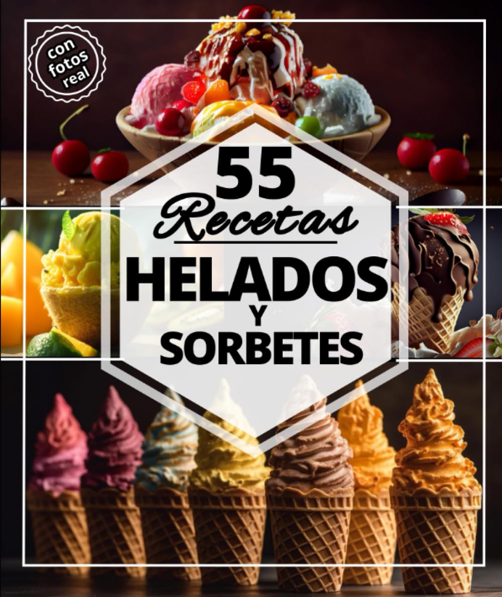 55 recetas helados y sorbetes: Las mejores recetas refrescantes para el ...