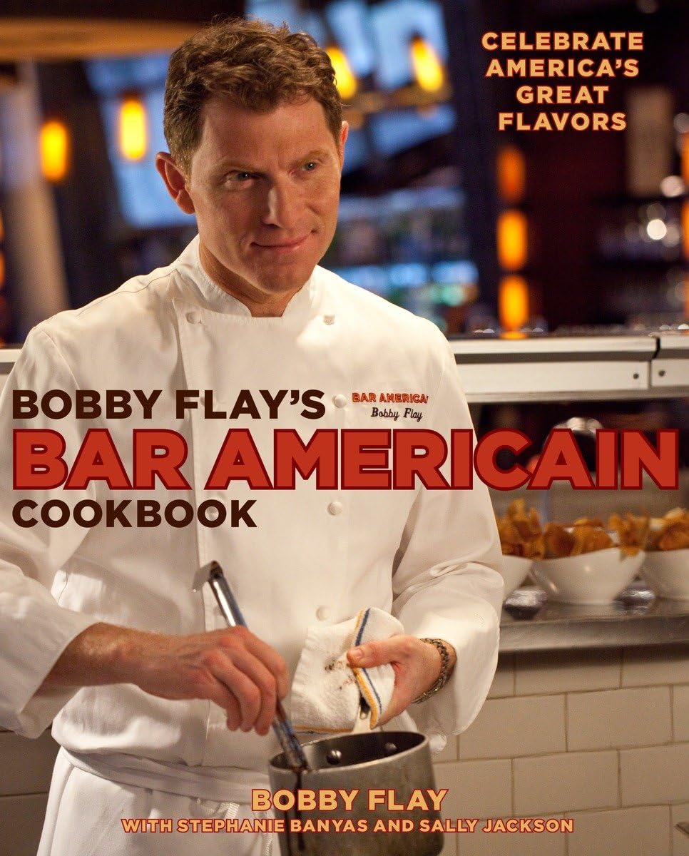 Bobby Flay's Bar Americain Cookbook: Celebrate America's Great Flavors ...