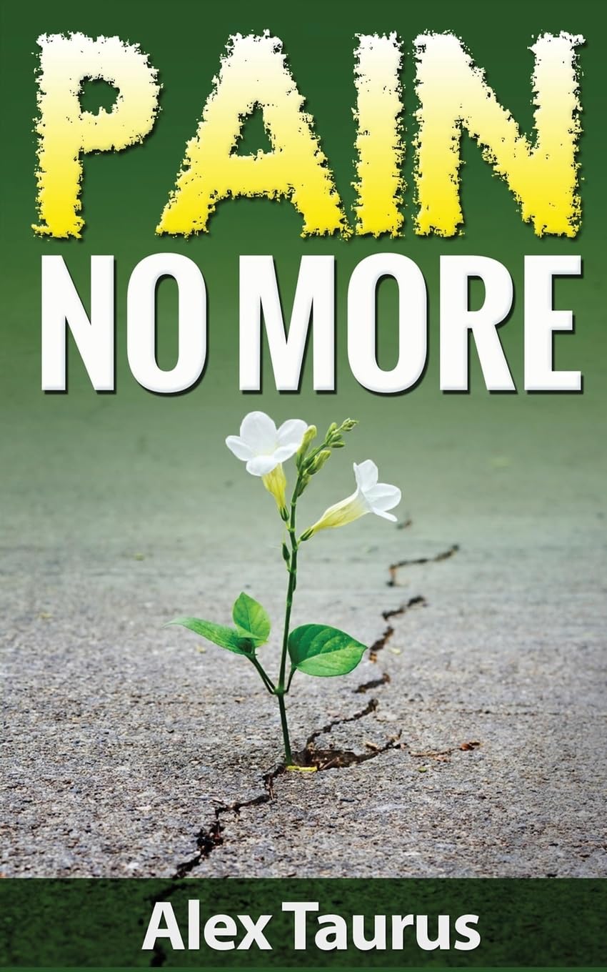 Pain No More: Fast & Easy Self Healing Methods: Taurus, Alex ...