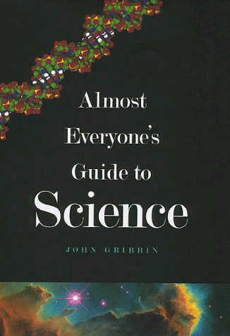 Almost Everyone's Guide to Science: The Universe, Life and Everything ...