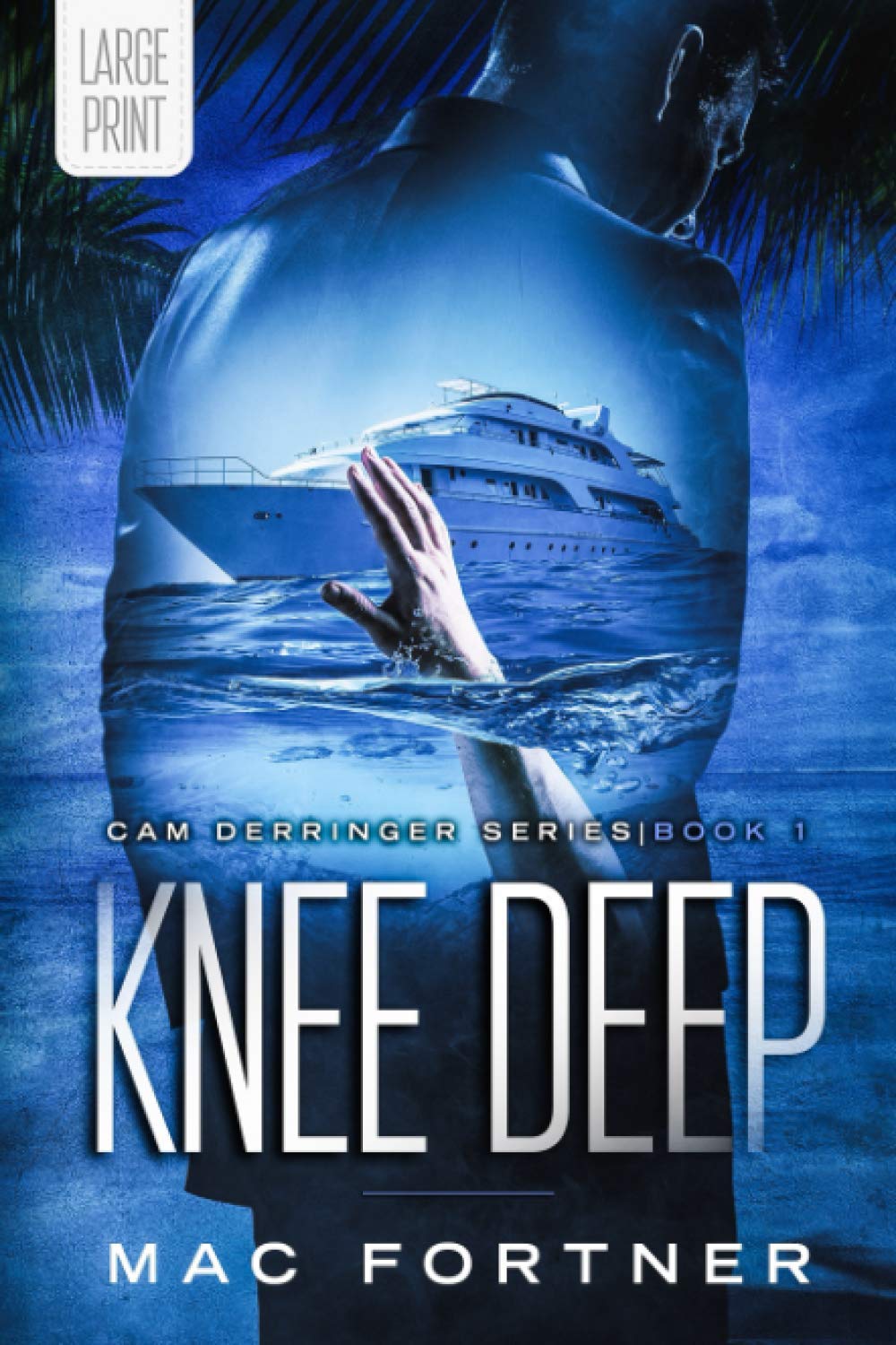 Knee Deep: Cam Derringer Series book 1- LARGE PRINT: Fortner, Mac ...
