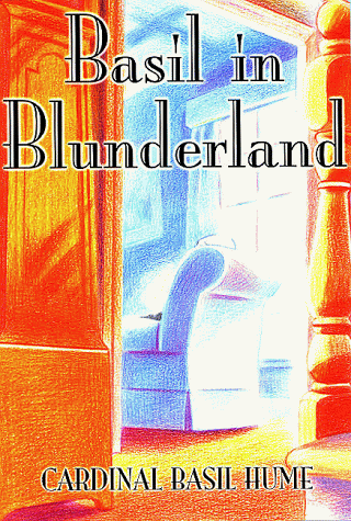 Basil in Blunderland: Basil Cardinal Hume, Sarah John: 9781557252371 ...