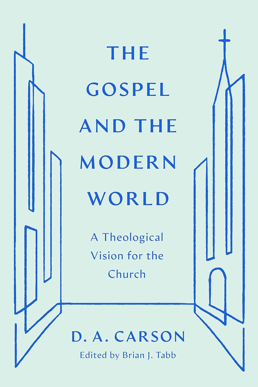 The Gospel and the Modern World: A Theological Vision for the Church ...