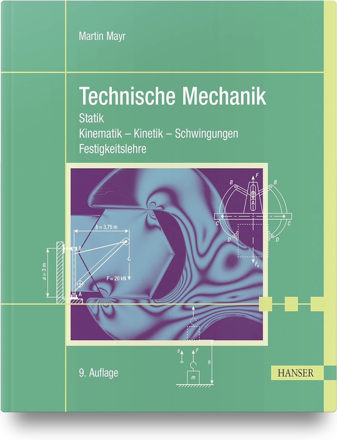 Technische Mechanik: Statik - Kinematik - Kinetik - Schwingungen - Festigkeitslehre : Mayr ...