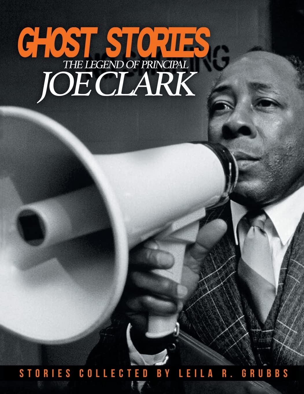 Ghost Stories: The Legend of Principal Joe Clark: Grubbs, Leila R ...