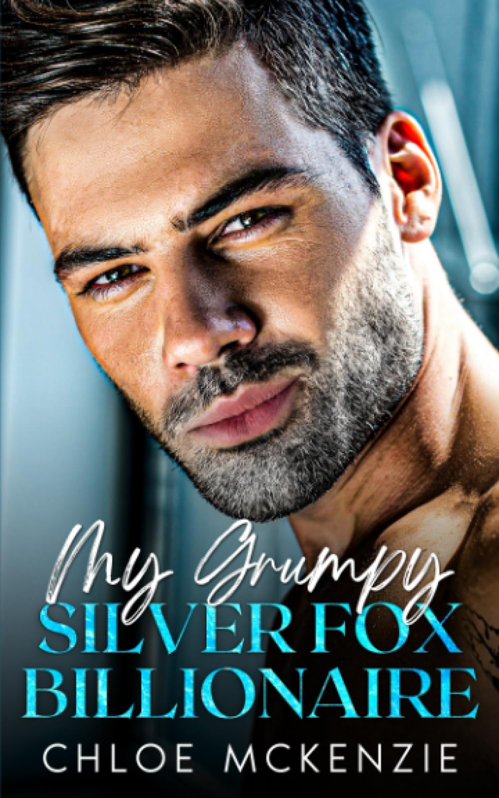 My Grumpy Silver Fox Billionaire: An Enemies to Lovers Single Dad Romance: Mckenzie, Chloe ...