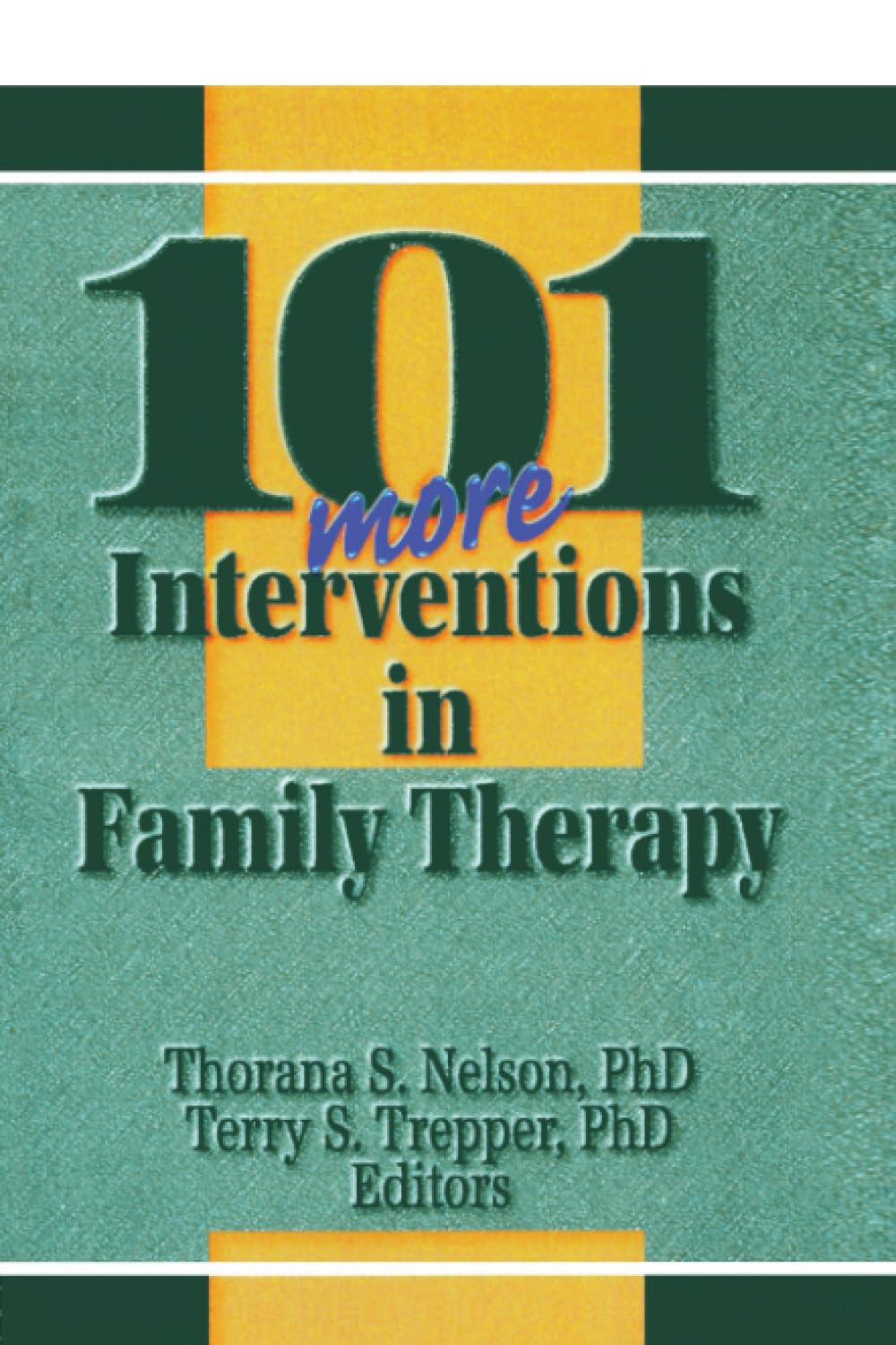 101 More Interventions in Family Therapy: Nelson, Thorana S, Trepper ...