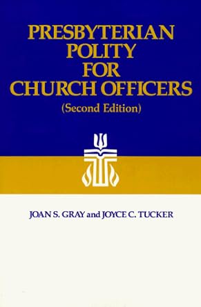 Presbyterian Polity for Church Officers: Joan S.; Tucker Gray ...