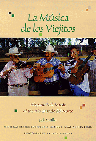 La música de los viejitos: Hispano Folk Music of the Río Grande del ...