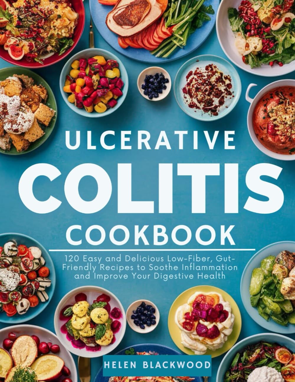 Ulcerative Colitis Cookbook: 120 Easy and Delicious Low-Fiber, Gut ...
