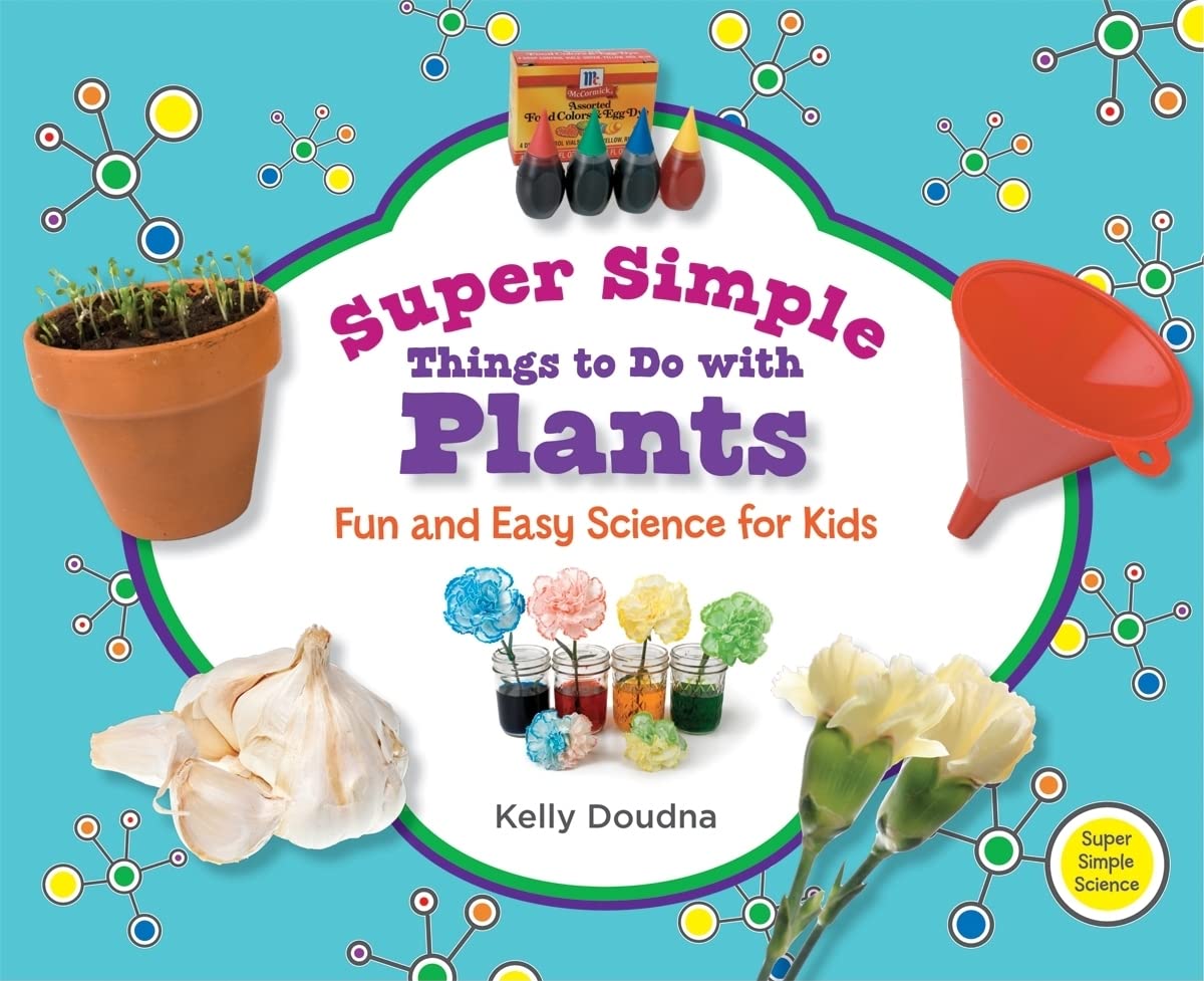 Super Simple Things to Do With Plants: Fun and Easy Science for Kids ...