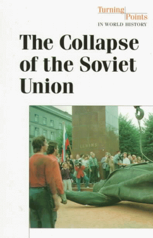 The Collapse of the Soviet Union (Turning Points in World History ...