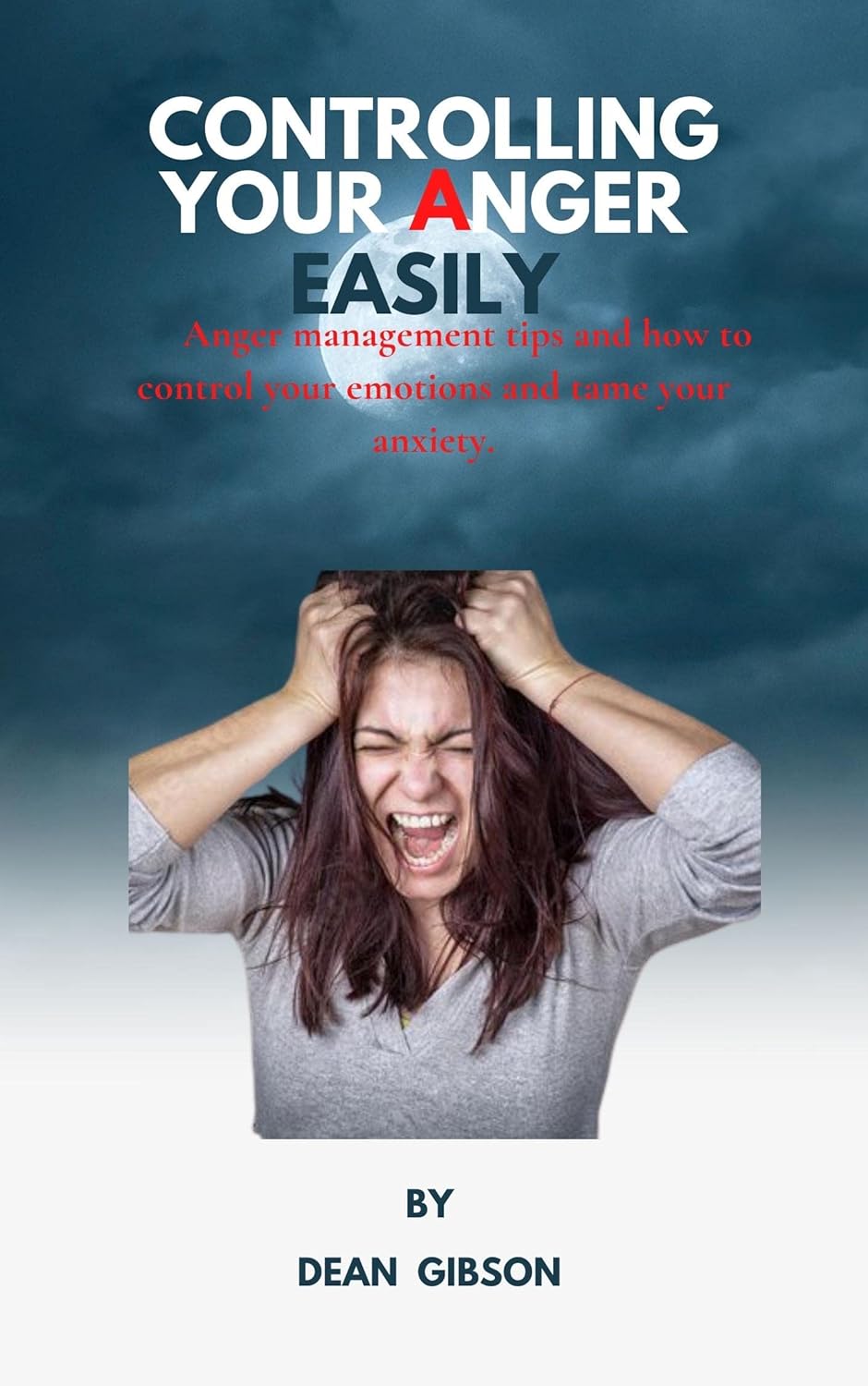 Amazon.com: CONTROLLING YOUR ANGER EASILY.: Anger management tips and ...