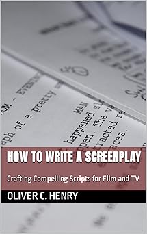 Amazon.com: How to Write a Screenplay: Crafting Compelling Scripts for Film and TV eBook : Henry ...