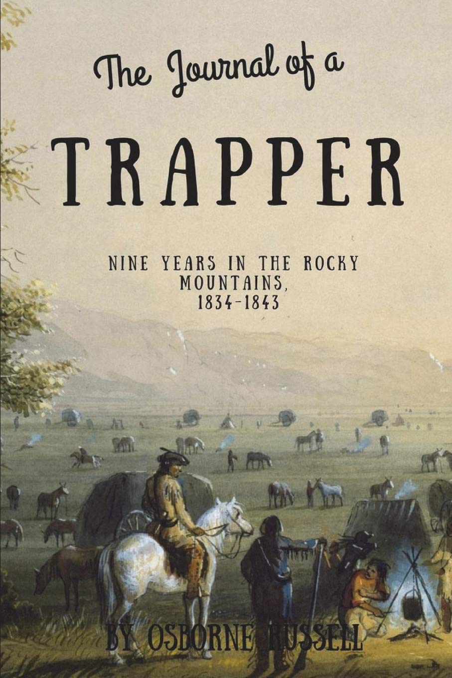 Journal of a Trapper (Illustrated): Nine Years in the Rocky Mountains ...
