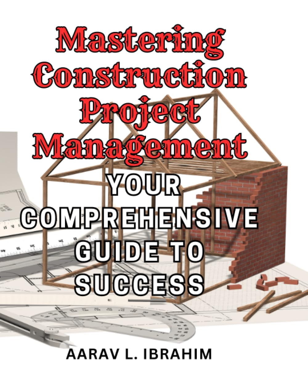 Mastering Construction Project Management: Your Comprehensive Guide to ...