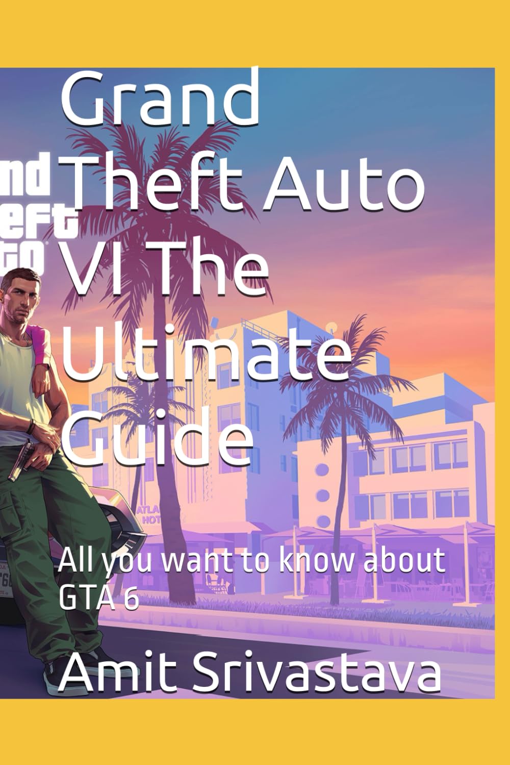 Buy Grand Theft Auto VI The Ultimate Guide: All you want to know about ...