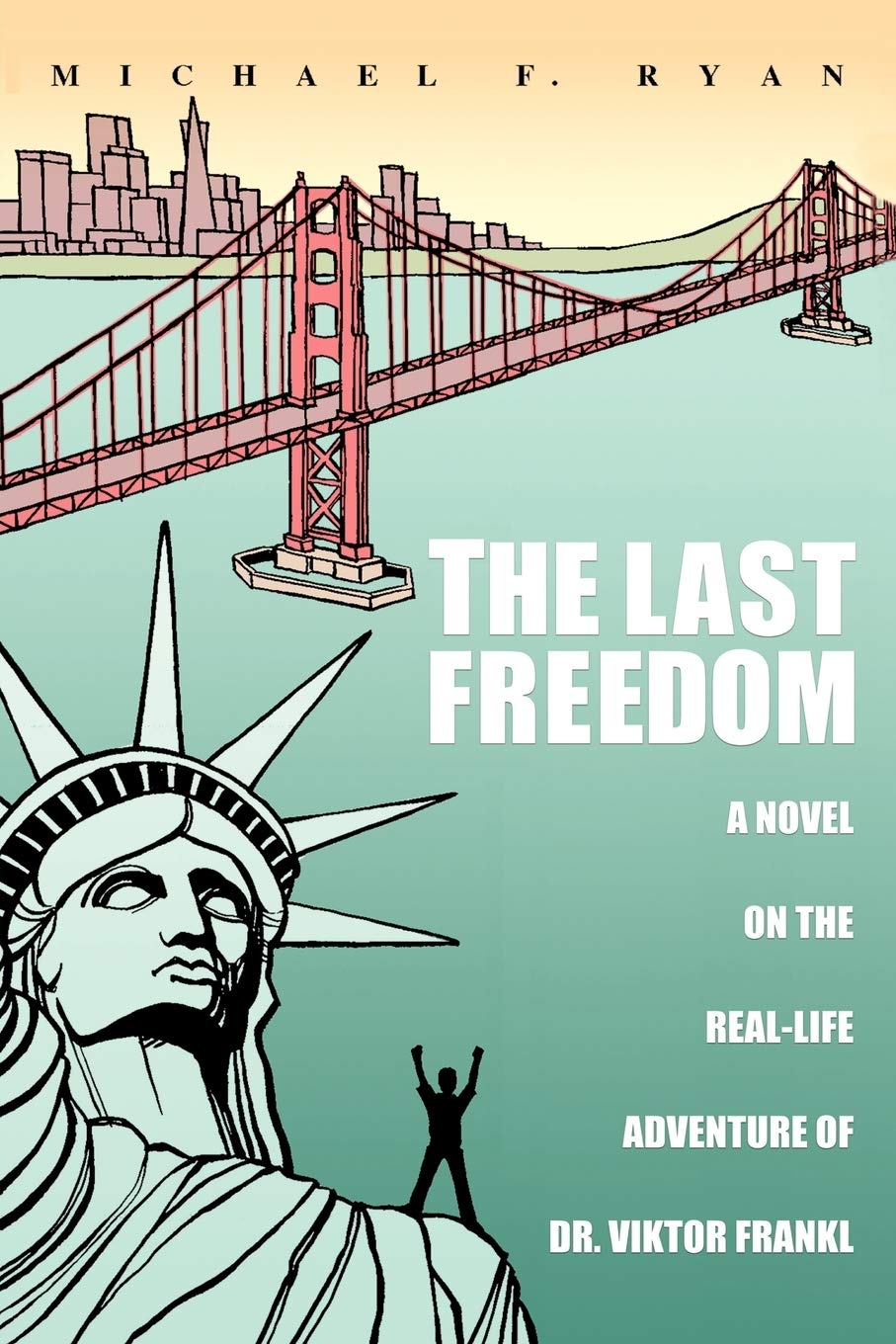 The Last Freedom: A Novel on the Real-Life Adventure of Dr. Viktor ...