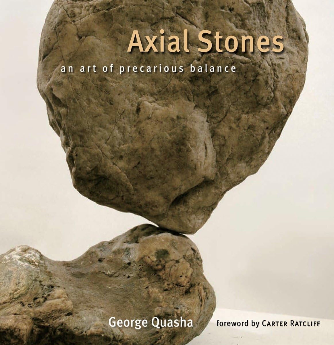 Axial Stones: An Art of Precarious Balance: Quasha, George, Ratcliff ...