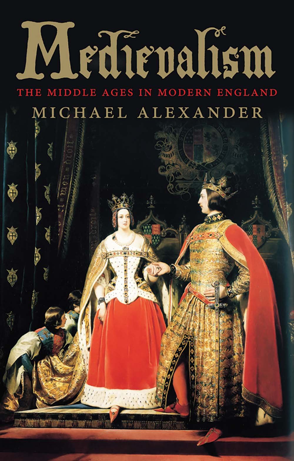 Medievalism: The Middle Ages in Modern England: Alexander, Michael ...