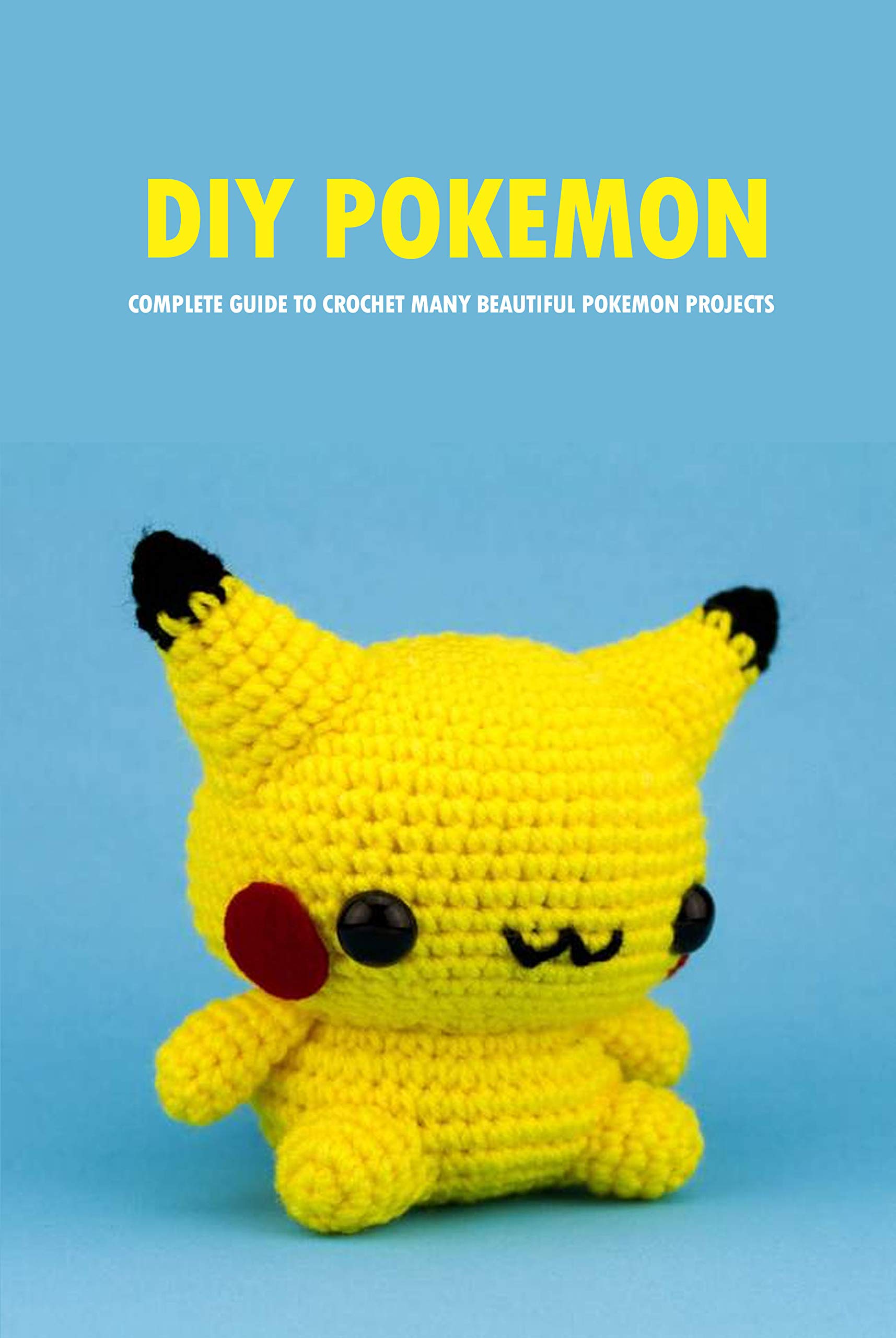 Buy DIY Pokemon: Complete Guide To Crochet Many Beautiful Pokemon ...