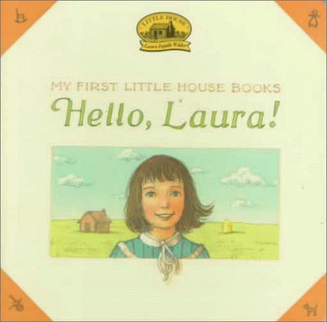 Hello, Laura! (My First Little House Board Books): Graef, Renee, Wilder ...
