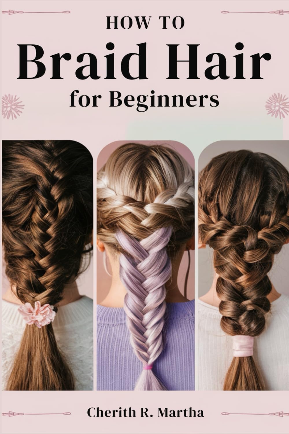 HOW TO BRAID HAIR For BEGINNERS: A Quick Step-By-Step Guide to Style ...