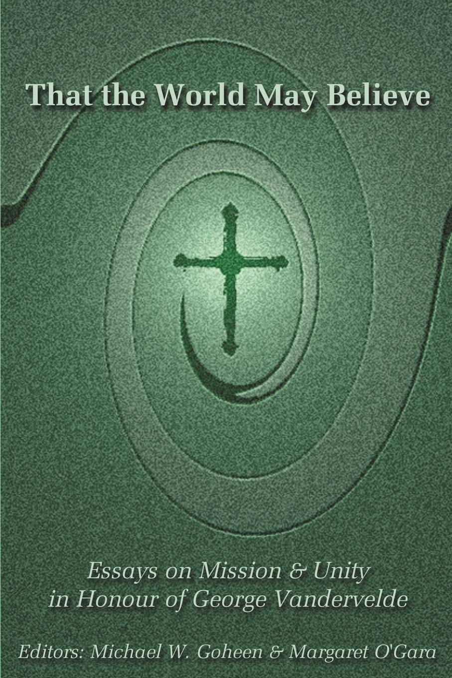 That the World May Believe: Essays on Mission and Unity in Honour of ...