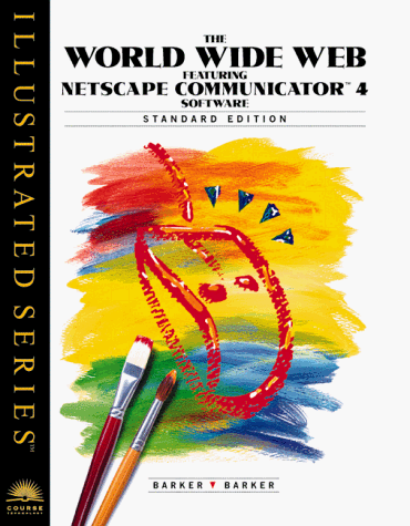 The World Wide Web Featuring Netscape Communicator 4 Software ...