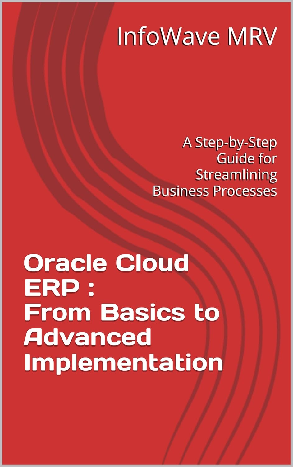 Amazon.com: Oracle Cloud ERP : From Basics to Advanced Implementation: A Step-by-Step Guide for ...