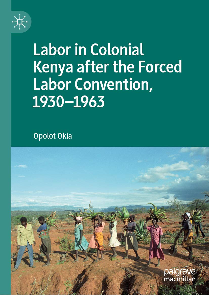 Labor in Colonial Kenya after the Forced Labor Convention, 1930–1963 ...