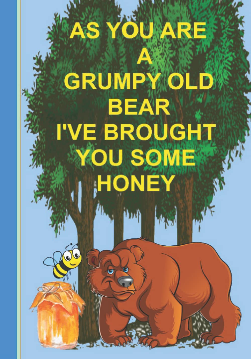 Buy AS YOU ARE A GRUMPY OLD BEAR I'VE BROUGHT YOU SOME HONEY: S MAKE ...