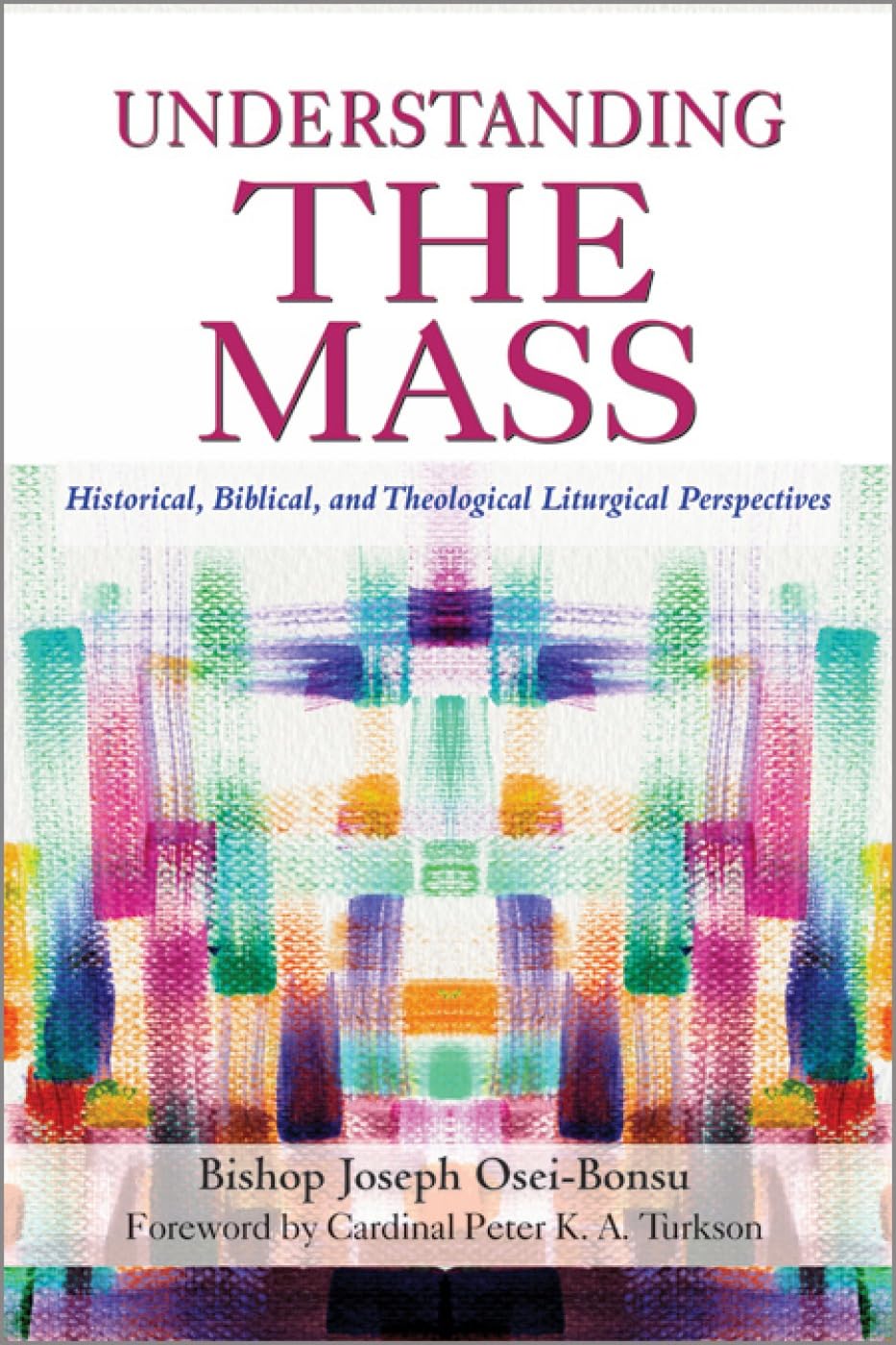 Understanding the Mass: Historical, Biblical, Theological, and ...