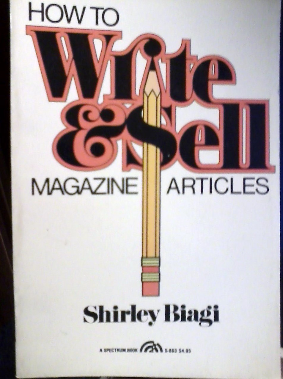 How to Write and Sell Magazine Articles: Biagi, S., Biagi, Shirley ...