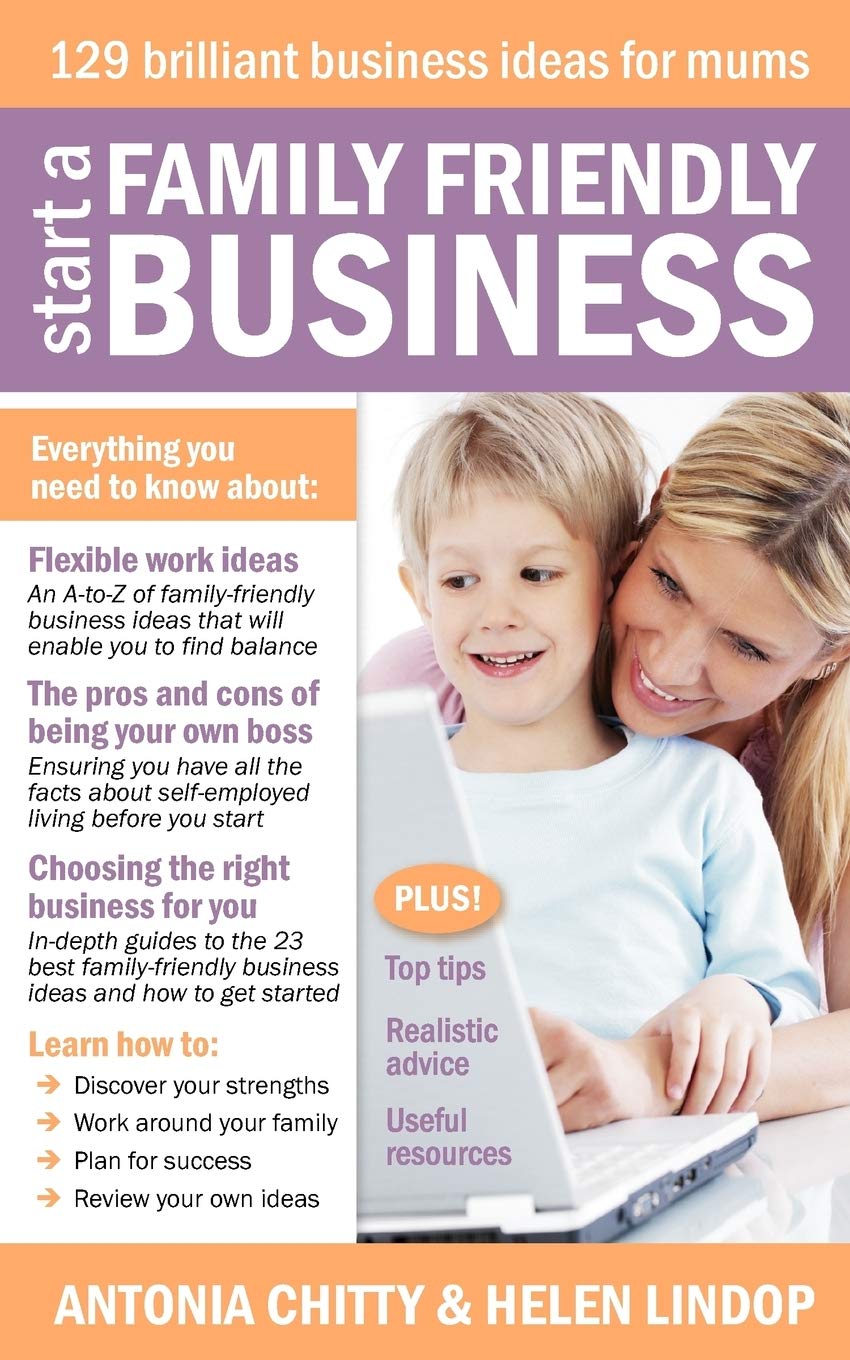 Start A Family Friendly Business: 129 Brilliant Business Ideas for Mums ...