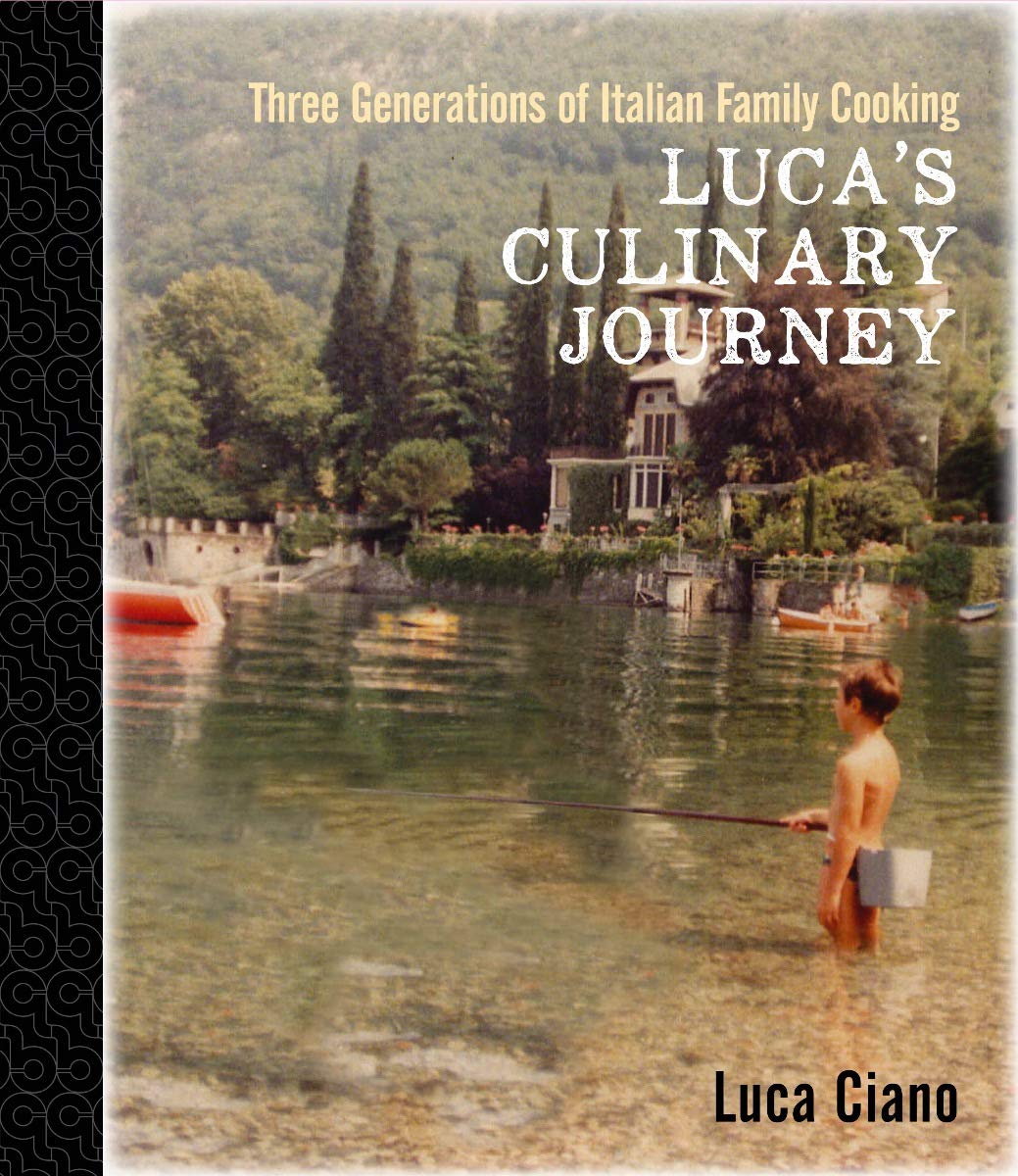 Luca's Culinary Journey: Three Generations of Italian Family Cooking ...