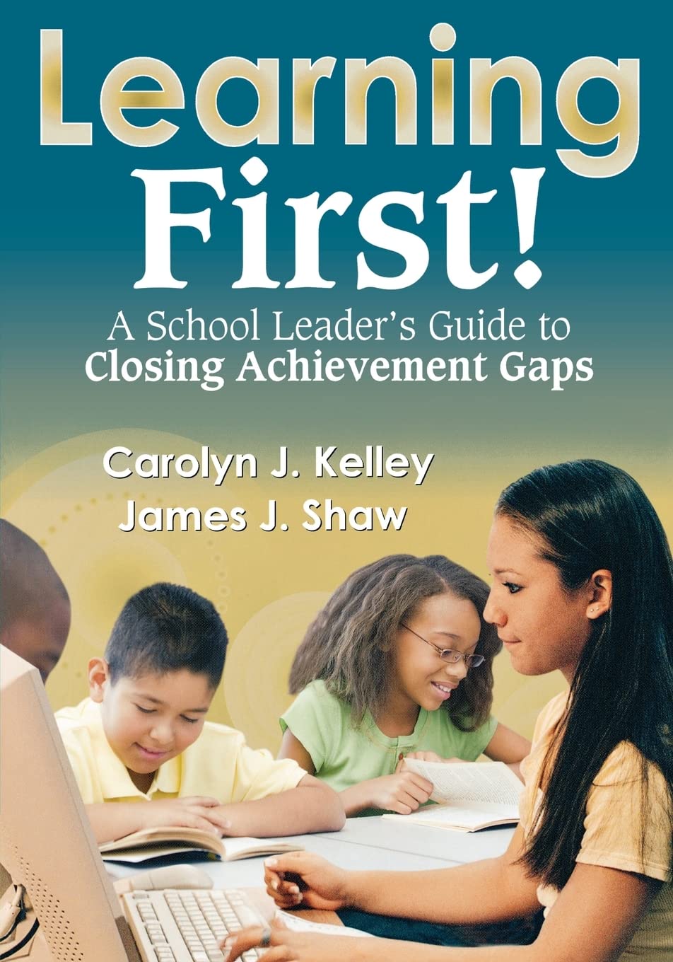 Learning First!: A School Leader′s Guide to Closing Achievement Gaps ...