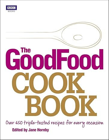 The Good Food Cook Book: Over 650 triple-tested recipes for every ...