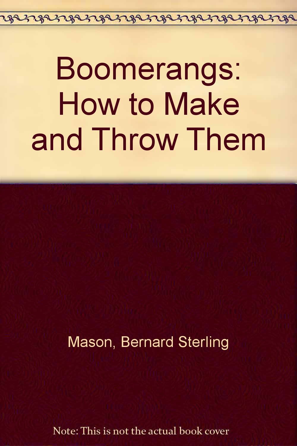 Boomerangs: How to Make and Throw Them: Mason, Bernard Sterling ...