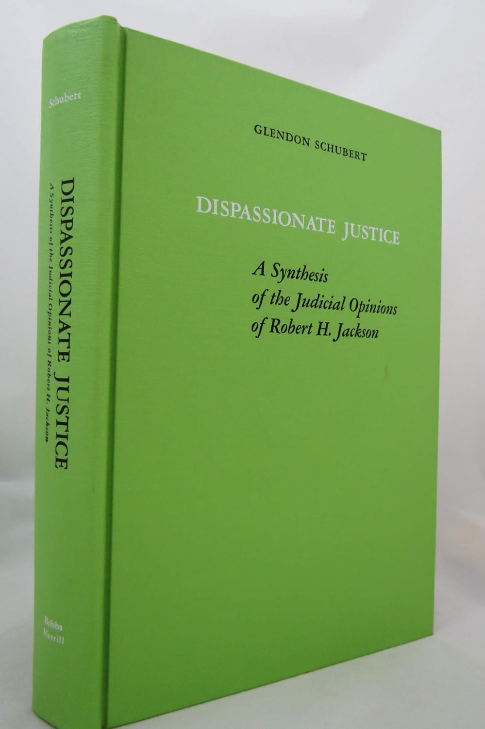 Dispassionate Justice : A Synthesis of the Judicial Opinions of Robert ...