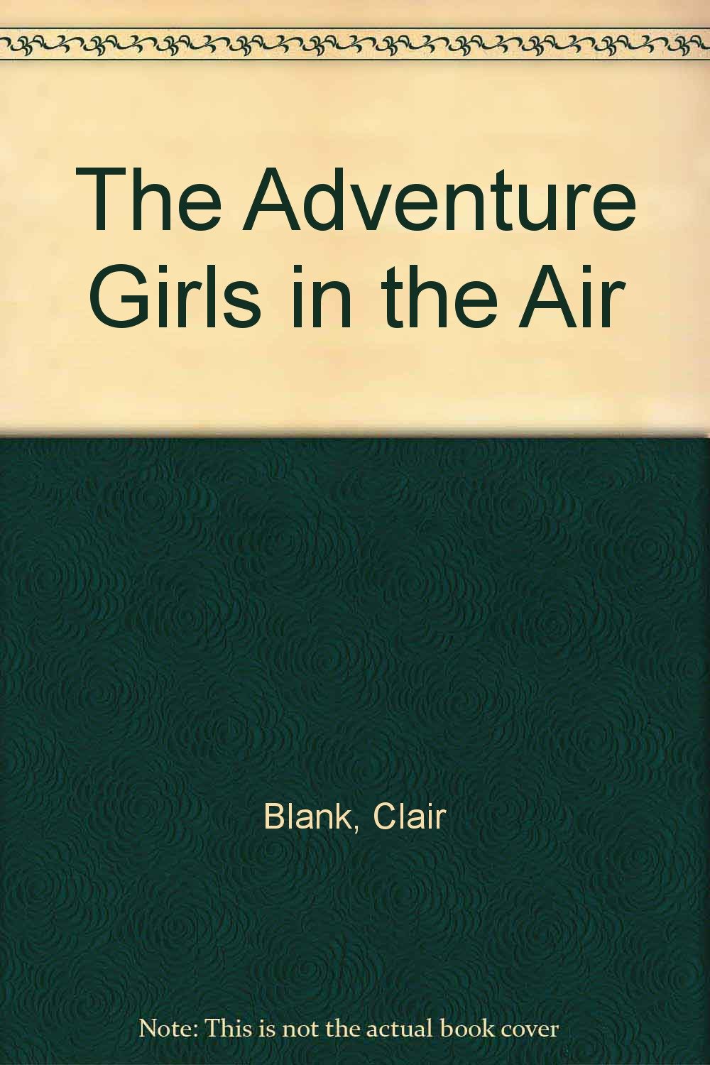 THE ADVENTURE GIRLS IN THE AIR: Blank, Clair: Amazon.com: Books