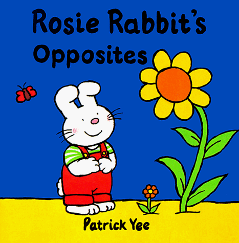Rosie Rabbit Concept Board Books: Opposites: Yee, Patrick, Yee, Patrick ...