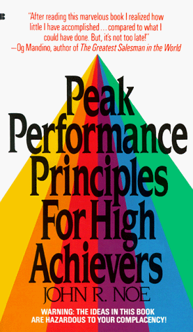 Peak performance principles for high achievers: Noe, John R ...