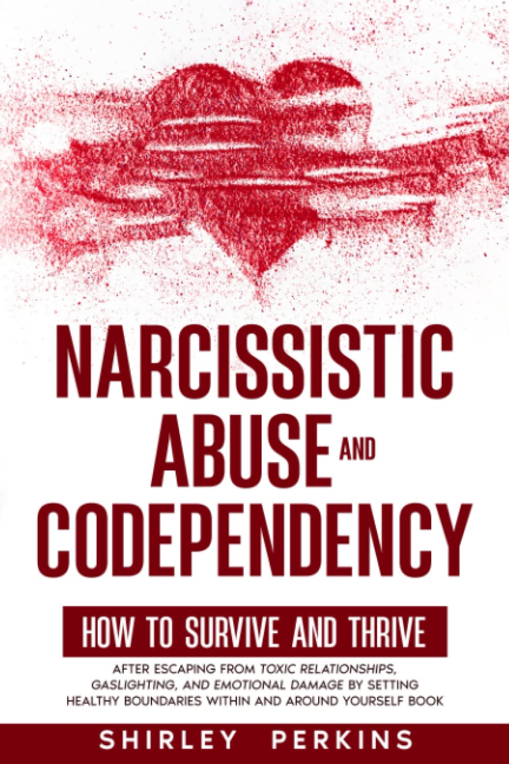 Narcissistic Abuse and Codependency: How to Survive and Thrive After ...