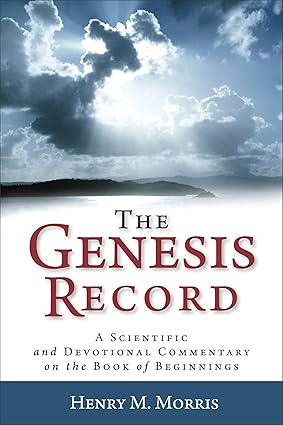 The Genesis Record: A Scientific and Devotional Commentary on the Book ...