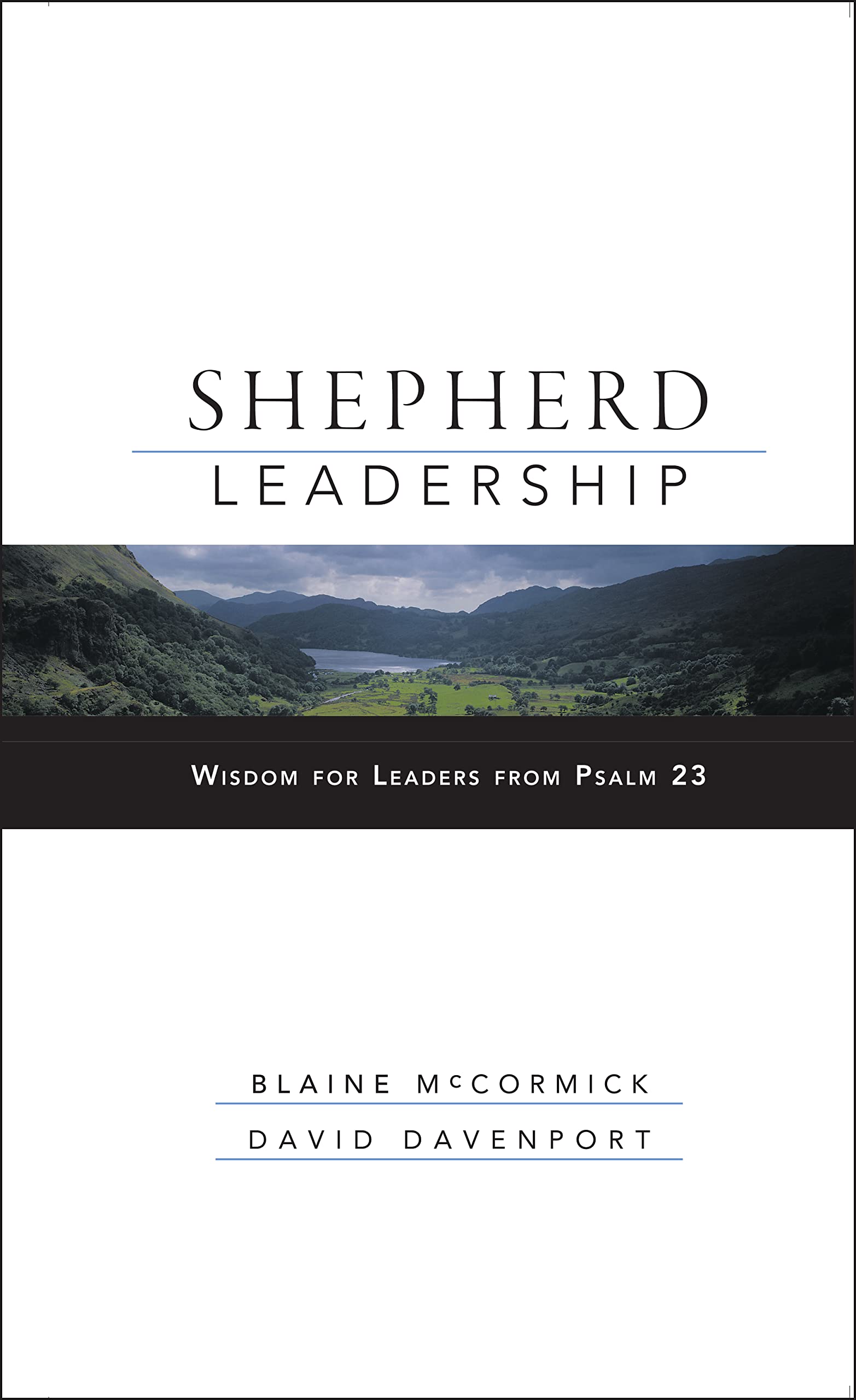 Shepherd Leadership: Wisdom for Leaders from Psalm 23: McCormick ...